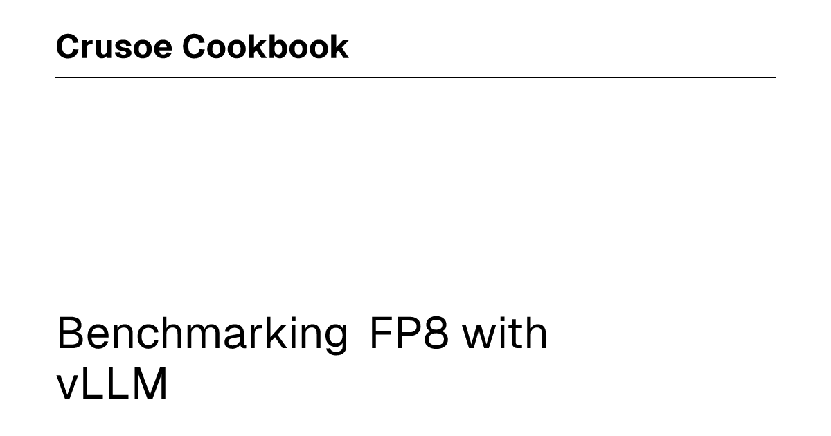 Benchmarking FP8 with vLLM